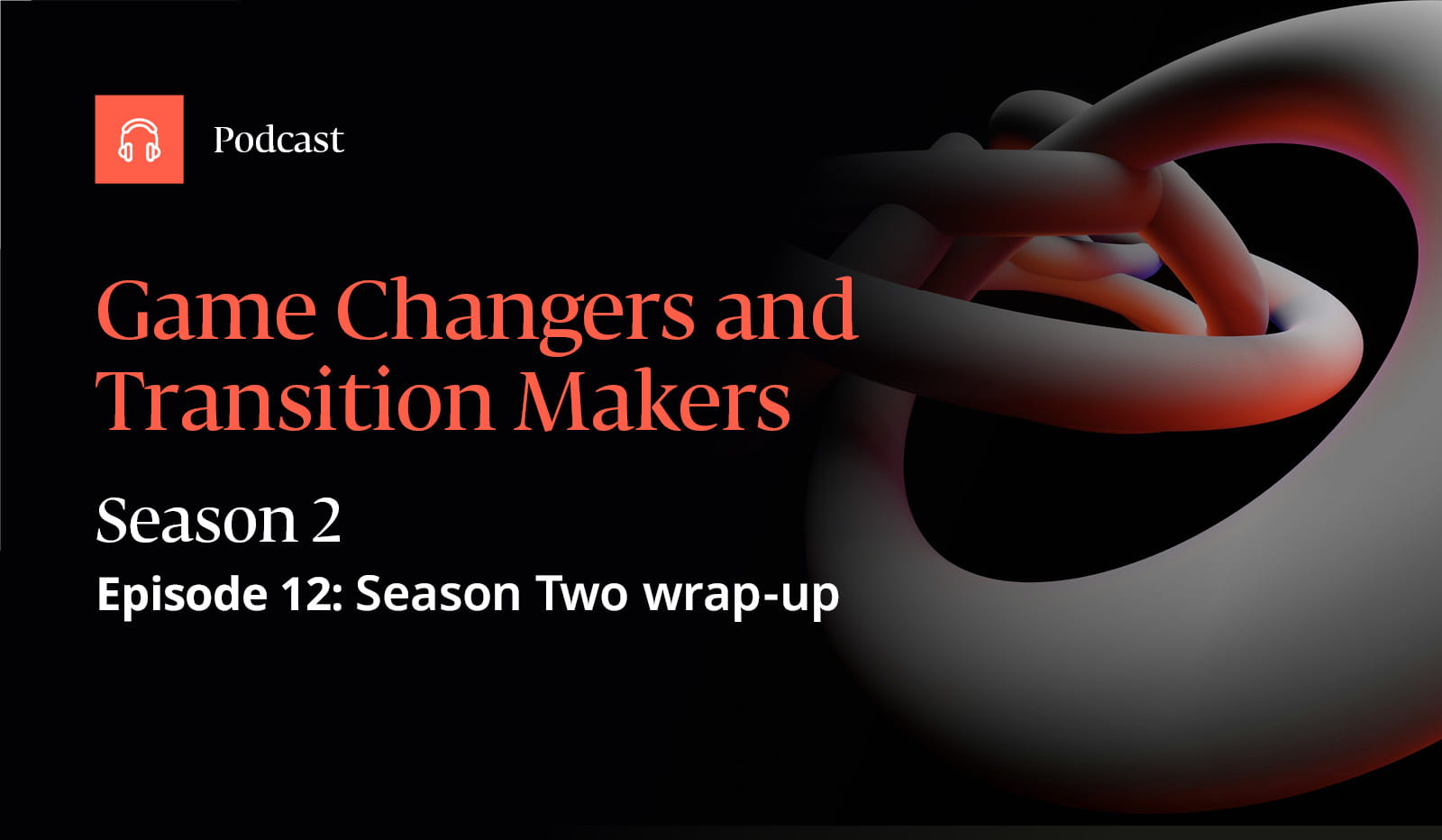 Season 2, Episode 12 - Game Changers and Transition Makers: Season Two wrap-up